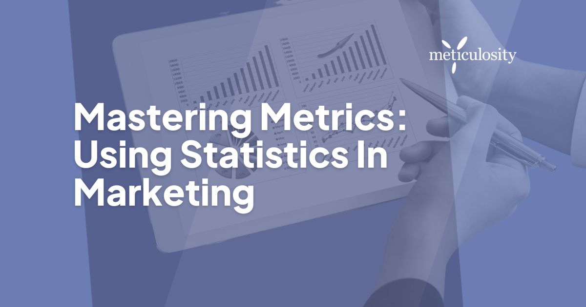 Mastering Metrics: Using Statistics In Marketing Mastering Metrics: Using Statistics In Marketing